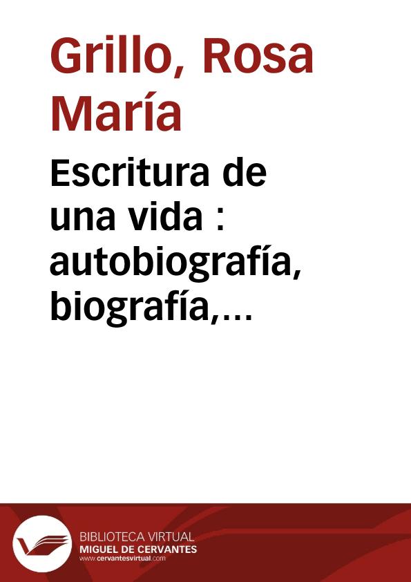 Escritura de una vida : autobiografía, biografía, novela / Rosa María ...